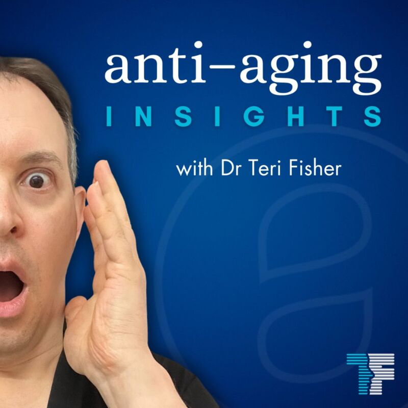 Anti-Aging Insights Podcast with Dr Teri Fisher - Dr Teri Fisher